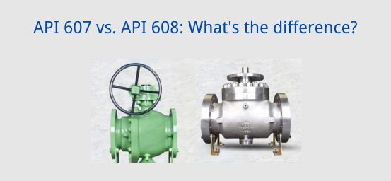 API 607 vs. API 608: What's the difference? API 607 vs. API 608: What's the difference?